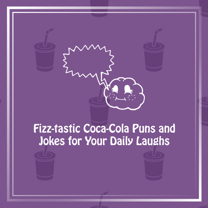 Pop Goes the Humor: Fizz-tastic Coca-Cola Puns and Jokes for Your Daily ...
