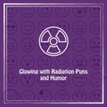 Radiant Laughs: Glowing with Radiation Puns and Humor - Punopolis